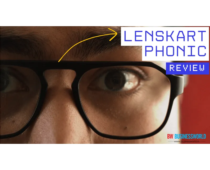 Lenskart Phonic Smartglasses Review: Still Searching For The ‘Smart’ Bit - BW Businessworld